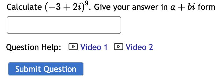 Solved Calculate (−3+2i)9. Give your answer in a+bi form | Chegg.com