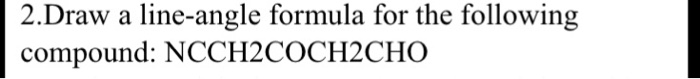 Solved 2.Draw a line-angle formula for the following | Chegg.com