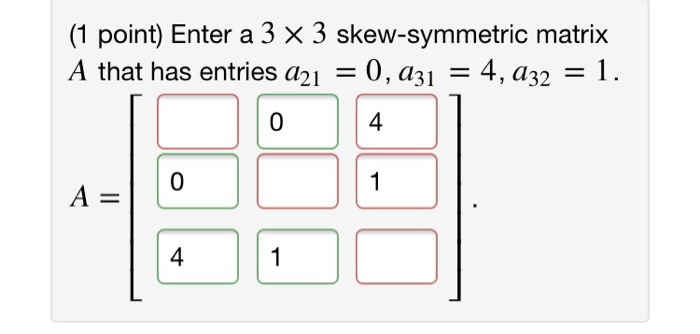 Solved (1 point) Enter a 3 x 3 skew-symmetric matrix A that | Chegg.com