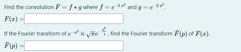Solved Find the convolution F=f⋆g where f=e−5x2 and g=e−2x2. | Chegg.com