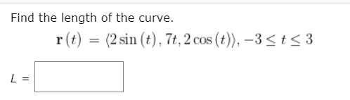 Solved Find the length of the curve. r(t) = (2 sin(t), 7t, 2 | Chegg.com