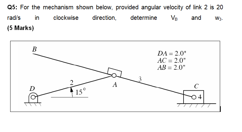 Solved Q5: For the mechanism shown below, provided angular | Chegg.com