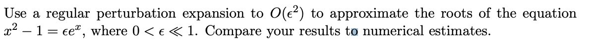 Solved Use a regular perturbation expansion to O(e?) to | Chegg.com