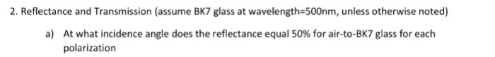 Solved 2. Reflectance and Transmission (assume BK7 glass at | Chegg.com