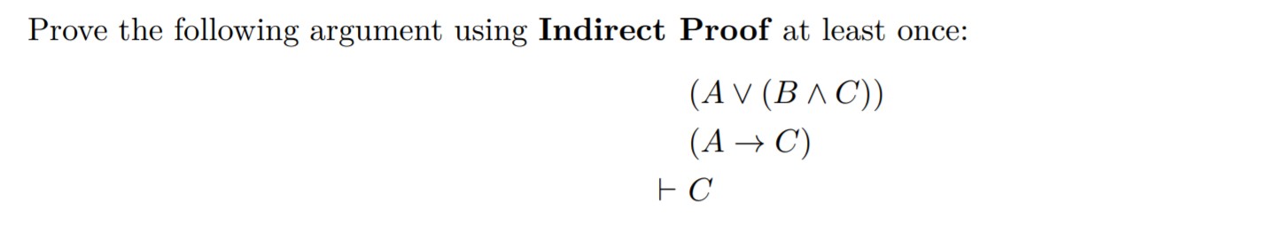 Solved Prove the following argument using Indirect Proof at | Chegg.com