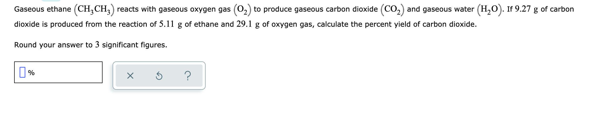 Solved Gaseous ethane (CH3 CH3) reacts with gaseous oxygen | Chegg.com