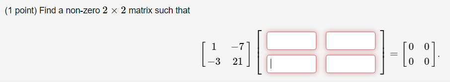 Solved (1 point) Find a non-zero 2×2 matrix such that | Chegg.com