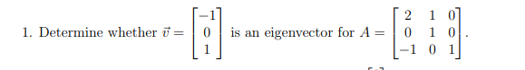 Solved 1. Determine whether v=⎣⎡−101⎦⎤ is an eigenvector for | Chegg.com