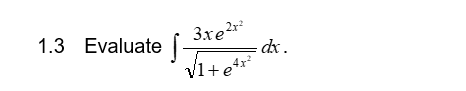 Solved \\( \\int \\frac{3 x e^{2 x^{2}}}{\\sqrt{1+e^{4 | Chegg.com
