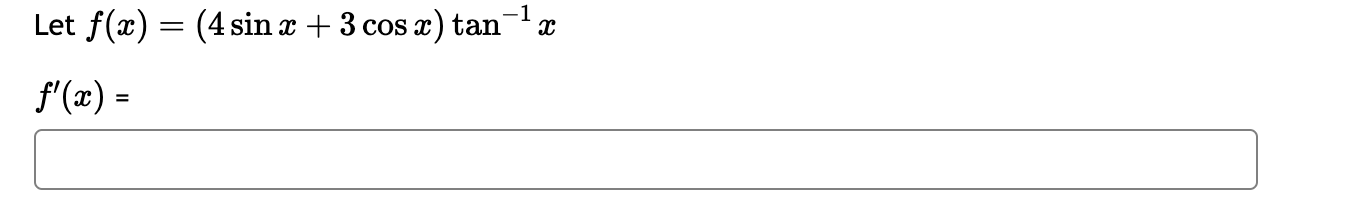 Solved Let f(x)=(4sinx+3cosx)tan−1x f′(x)= | Chegg.com