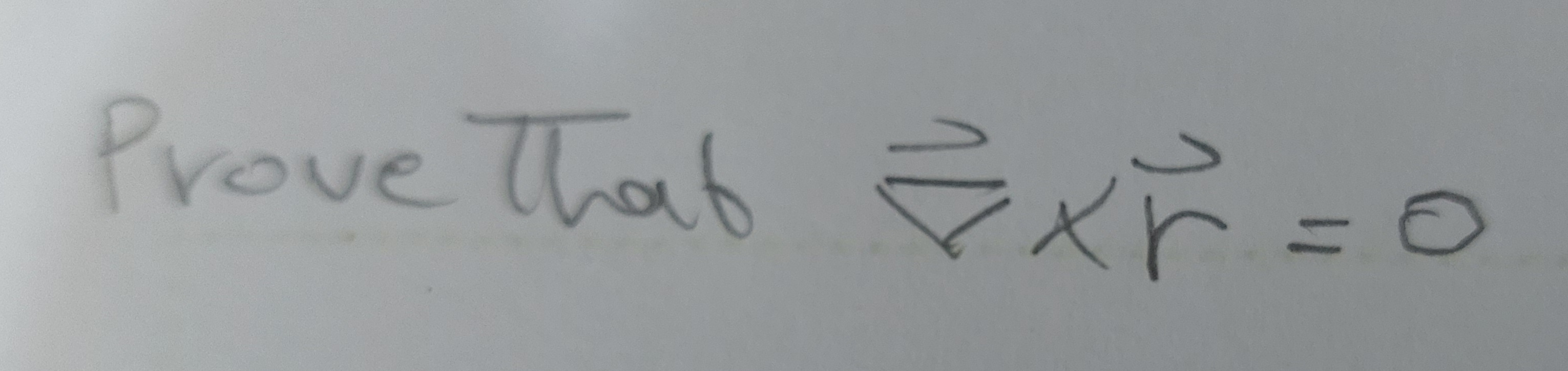 Solved Prove that ∇×r=0 | Chegg.com