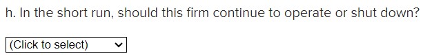 Solved h. In the short run, should this firm continue to | Chegg.com