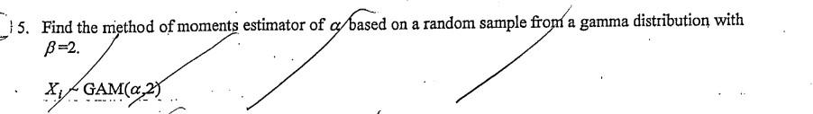 Solved 5 Find The Method Of Moments Estimator Of α Based