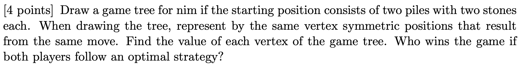 Solved Draw a game tree for nim if the starting position | Chegg.com