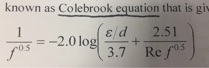 Solved known as Colebrook equation that is gi 1/f^0.5 = | Chegg.com