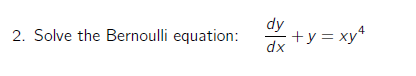 Solved 2. Solve the Bernoulli equation: dy dx + y = xy4 | Chegg.com