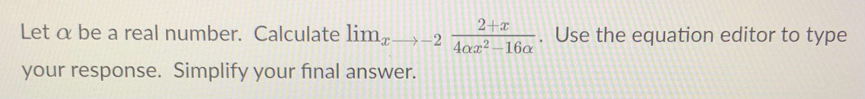 Solved Let α be a real number. Calculate limx→−24αx2−16α2+x. | Chegg.com