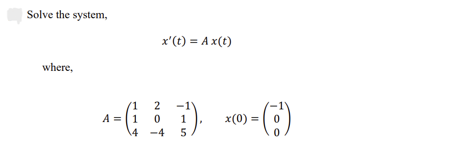Solved Solve the system, x′(t)=Ax(t) where, | Chegg.com