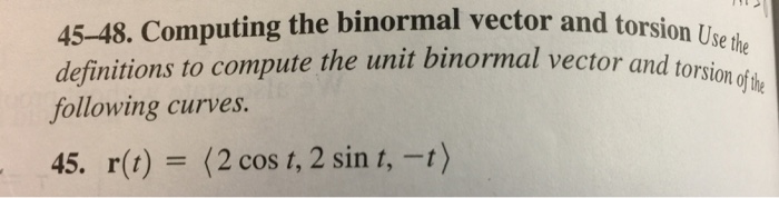 Solved 45-48. Computing the binormal vector and torsion | Chegg.com