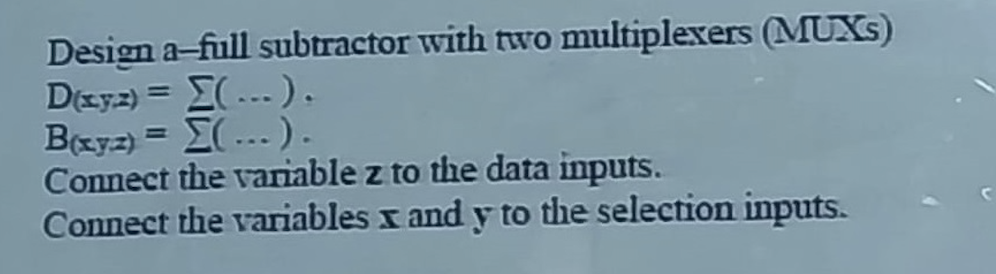 Solved Design a-full subtractor with two multiplexers | Chegg.com