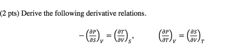 Solved (2 pts) Derive the following derivative relations - = | Chegg.com