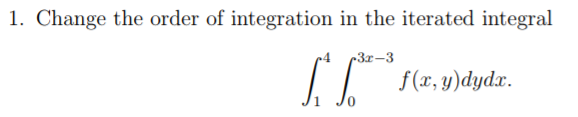 Solved 1. Change the order of integration in the iterated | Chegg.com