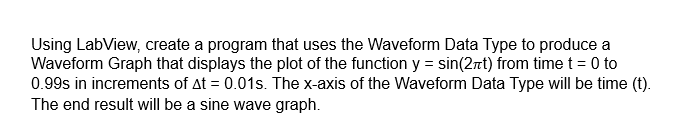 Solved Using LabView, create a program that uses the | Chegg.com
