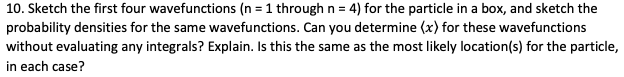 Solved 10. Sketch the first four wavefunctions (n = 1 | Chegg.com