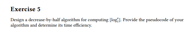 Solved Design a decrease-by-half algorithm for computing | Chegg.com
