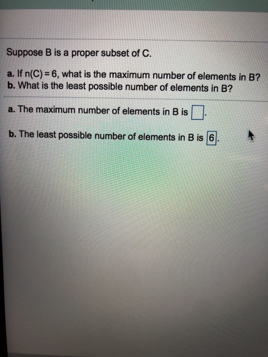 Solved Suppose B is a proper subset of C. a. If n(C) 6, what | Chegg.com