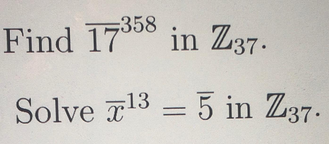 Solved Find 17358 in Z37. Solve 213 = 5 in Z37. | Chegg.com