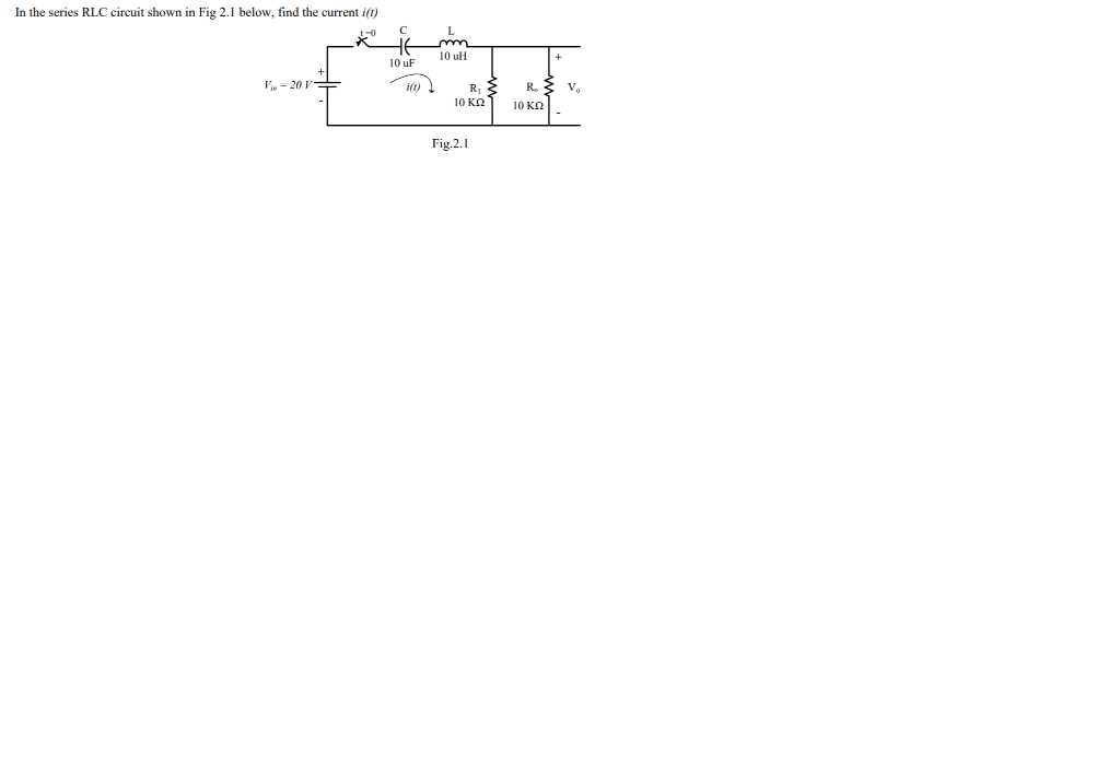 Solved In the series RLC circuit shown in Fig 2.1 below, | Chegg.com