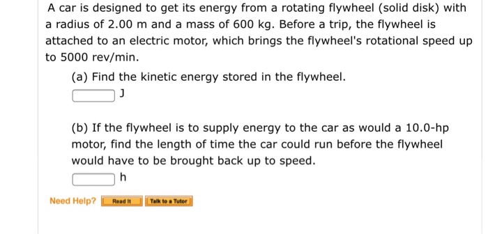 Solved A car is designed to get its energy from a rotating | Chegg.com
