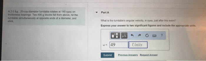 Solved A 2 0 Kg 20 Cm Diameter Turntable Rotates At 140 Rpm