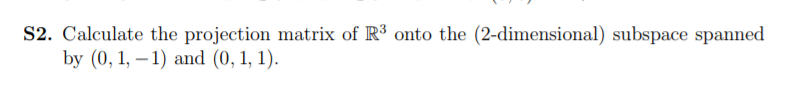 Solved S2. Calculate the projection matrix of R3 onto the | Chegg.com