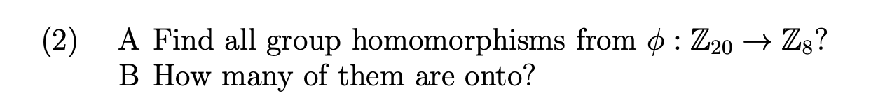 Solved (2) A Find all group homomorphisms from $ : Z20 + Zg? | Chegg.com