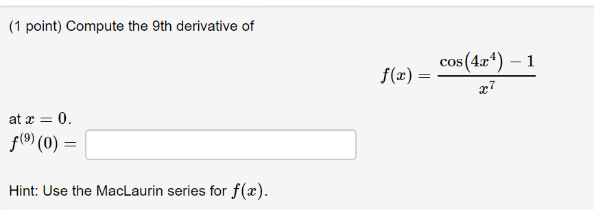 Solved (1 point) Compute the 9th derivative of cos(44)- 1 | Chegg.com