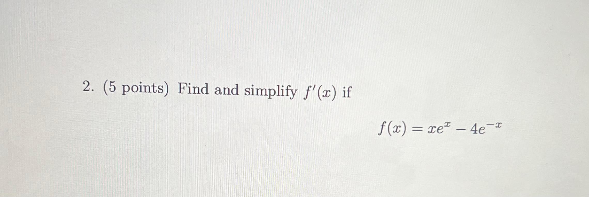 Solved 2. (5 points) Find and simplify f′(x) if | Chegg.com