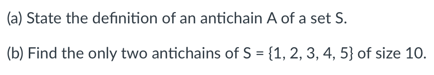 Solved (a) State the definition of an antichain A of a set | Chegg.com