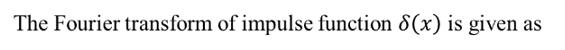 Solved The Fourier transform of impulse function δ(x) is | Chegg.com