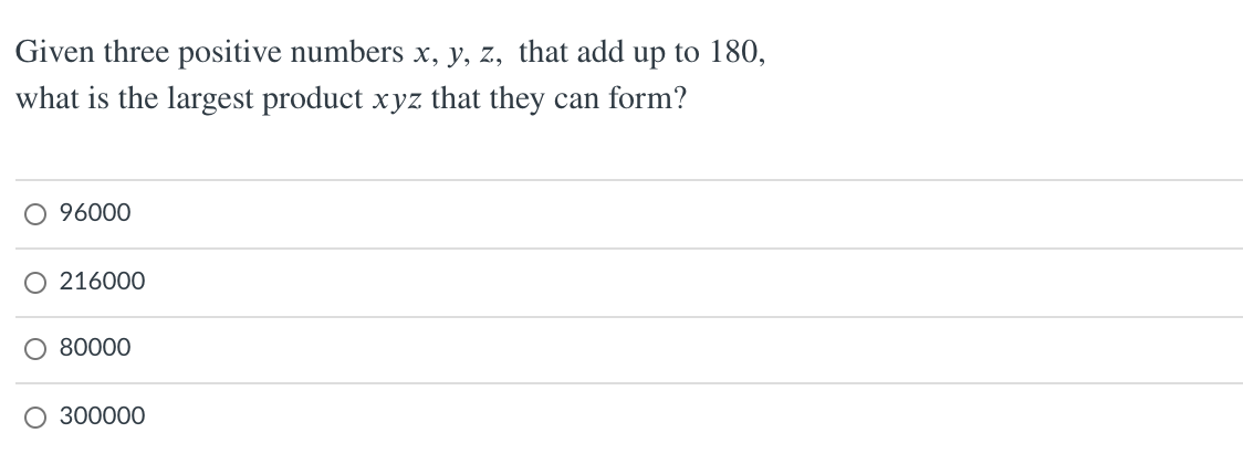 Solved Given three positive numbers x, y, z, that add up to | Chegg.com