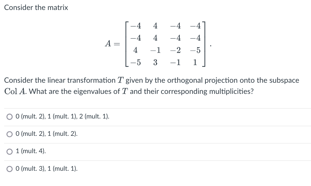 Solved Consider the matrix A=⎣⎡−4−44−544−13−4−4−2−1−4−4−51⎦⎤ | Chegg.com