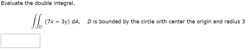 Solved Evaluate the double integral. ∬D(7x−3y)dA,D is | Chegg.com