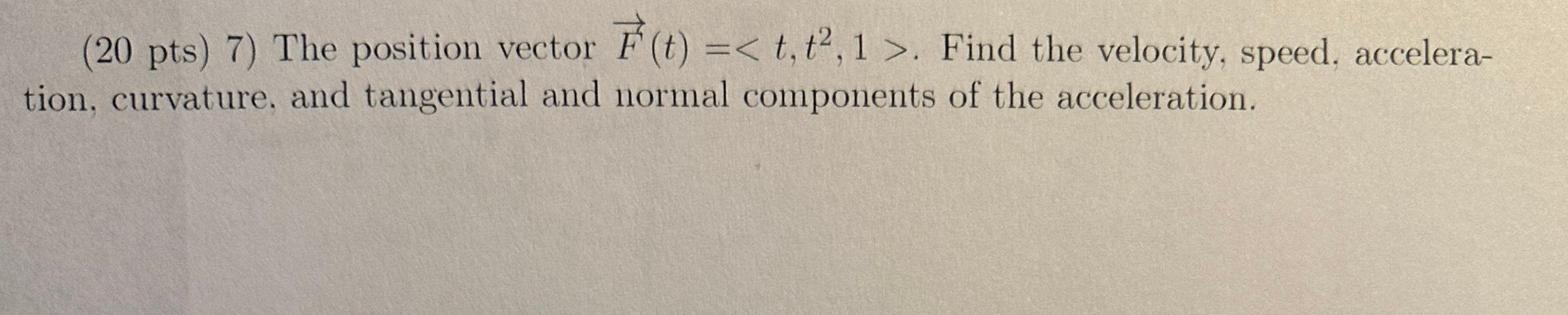 Solved (20 pts) 7) The position vector F(t)= | Chegg.com
