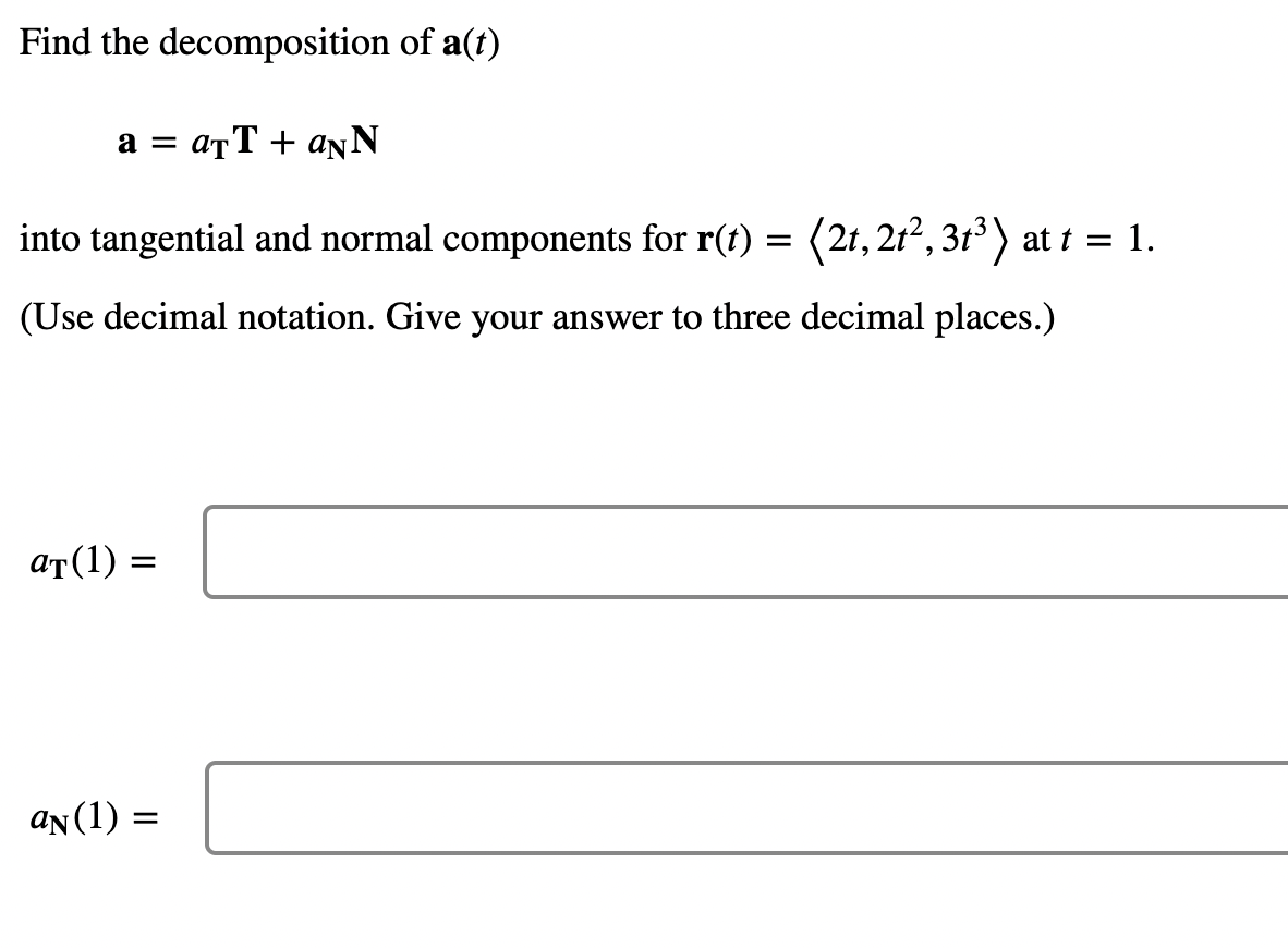 Solved Find the decomposition of a(t) a=aTT+aNN into | Chegg.com
