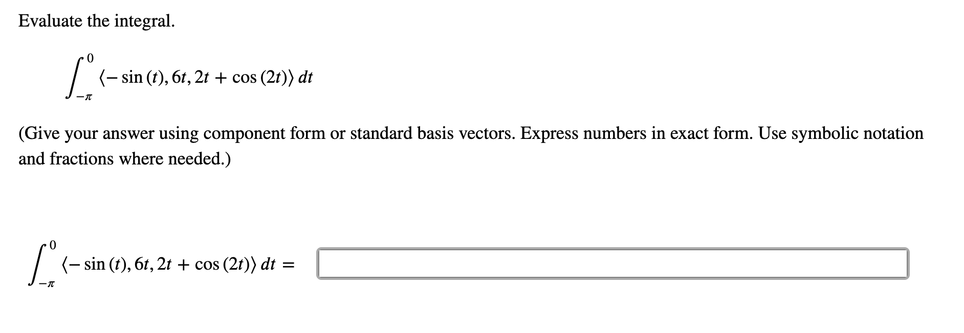 Solved Evaluate the integral. - sin (t), 6t, 2t + cos (2t)) | Chegg.com
