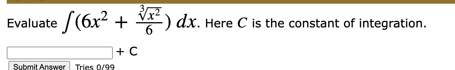 Solved Evaluate ∫(6x2+63x2)dx. Here C is the constant of | Chegg.com