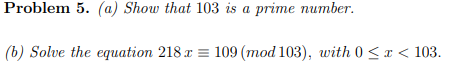 Solved Problem 5. (a) Show that 103 is a prime number. (6) | Chegg.com