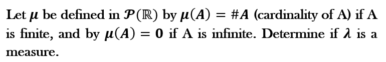 Solved Let μ be defined in P(R) by μ(A)=#A (cardinality of A | Chegg.com