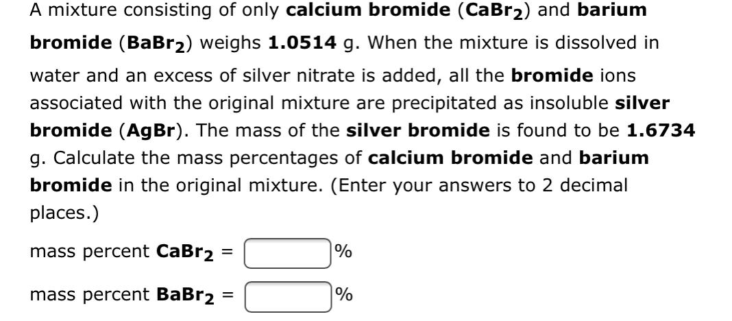 Solved A mixture consisting of only calcium bromide (CaBr2) | Chegg.com